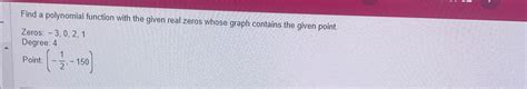 Solved Find A Polynomial Function With The Given Real Zeros