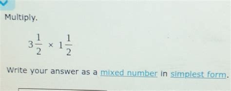solved multiply 3 1 2 1 1 2 write your answer as a mixed number in