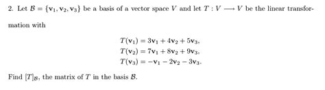 solved let b v1 v2 v3 be a basis of a vector space v and let t v