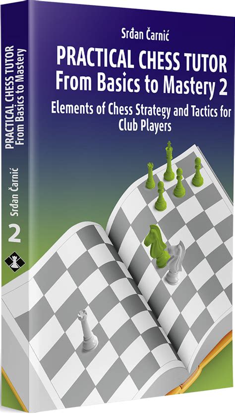 Practical Chess Tutor From Basics To Mastery 2 Srdjan Carnic