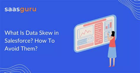 What Is Data Skew In Salesforce How To Avoid Them Blog Saasguru
