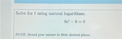 Solved Solve For T ﻿using Natural Logarithms 8et 9 0note