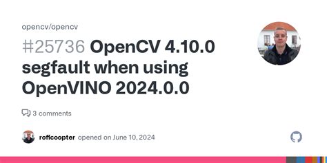 Opencv 4100 Segfault When Using Openvino 202400 · Issue 25736 · Opencvopencv · Github