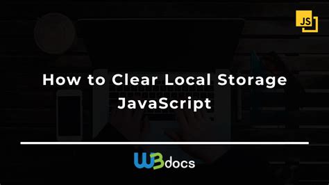 How To Clear Local Storage Javascript