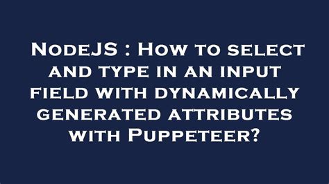 Nodejs How To Select And Type In An Input Field With Dynamically Generated Attributes With