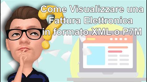 3 Metodi Per Visualizzare Una Fattura Elettronica Xml E Xml P7m Youtube