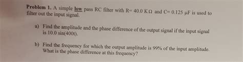 solved problem 1 a simple low pass rc filter with r 40 0 k