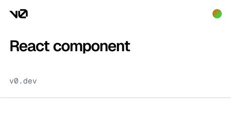 React Component V0 By Vercel