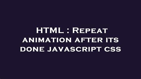Html Repeat Animation After Its Done Javascript Css Youtube