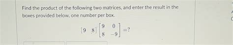 Solved Find The Product Of The Following Two Matrices And Chegg