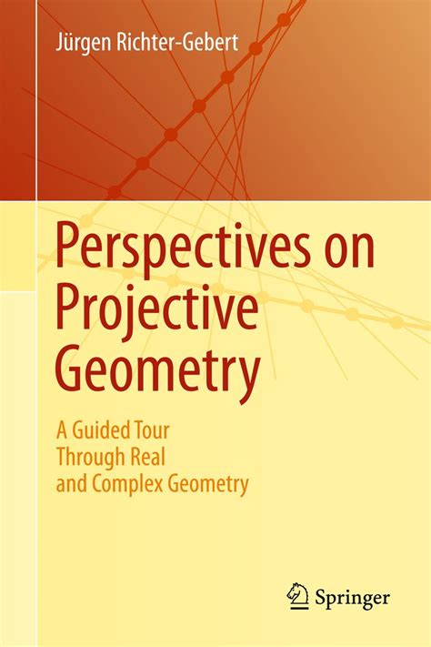 Perspectives On Projective Geometry A Guided Tour Through Real And Complex Geometry Richter