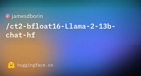 Jamesdborin Ct2 Bfloat16 Llama 2 13b Chat Hf · Hugging Face