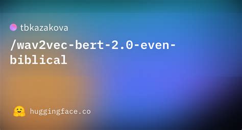Tbkazakova Wav2vec Bert 2 0 Even Biblical · Hugging Face