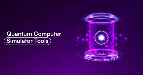 Quantum Computer Simulator Tools Of 2025