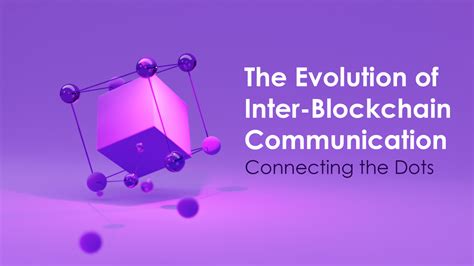 The Evolution Of Inter Blockchain Communication Connecting The Dots