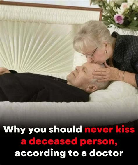 Why Do Some Doctors Advise Against Kissing A Deceased Loved One Usa