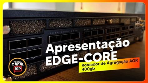 Edgecore Networks Corporation On Linkedin Apresentação Da Edge Core E Roteador De Agregação Agr