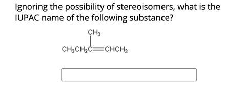Solved Ignoring The Possibility Of Stereoisomers What Is