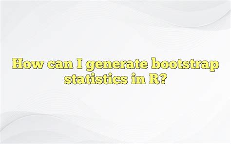 How Can I Generate Bootstrap Statistics In R