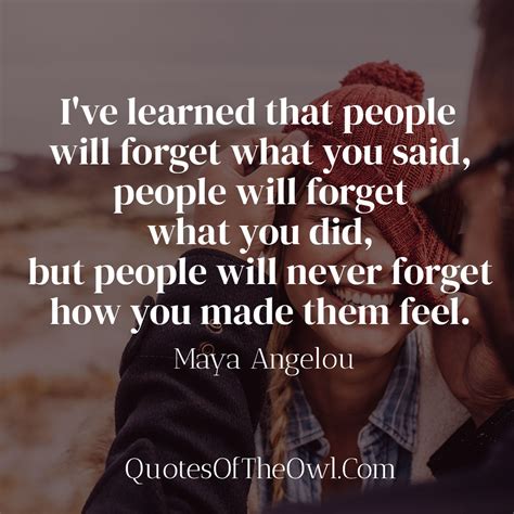 Ive Learned That People Will Forget What You Said People Will Forget