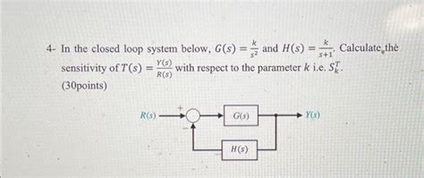 solved 4 in the closed loop system below g s s2k and