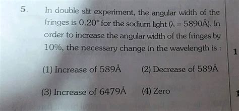 5 In Double Slit Experiment The Angular Width Of The Fringes Is 020