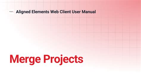 merge projects aligned elements web client user manual