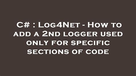c log4net how to add a 2nd logger used only for specific sections