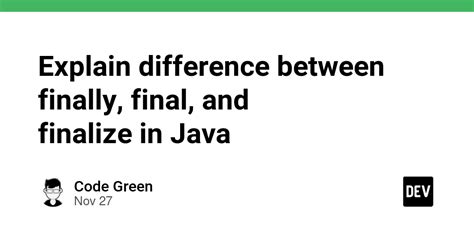 Explain Difference Between Finally Final And Finalize In Java Dev