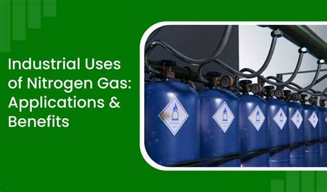 Industrial Uses Of Nitrogen Gas Applications And Benefits
