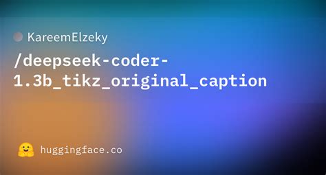 Kareemelzekydeepseek Coder 13btikzoriginalcaption · Hugging Face