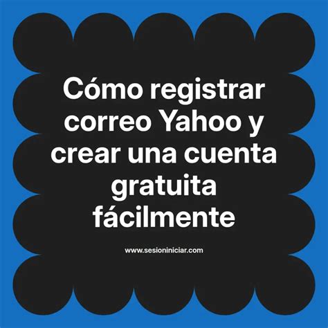 Cómo Registrar Correo Yahoo Y Crear Una Cuenta Gratuita Fácilmente