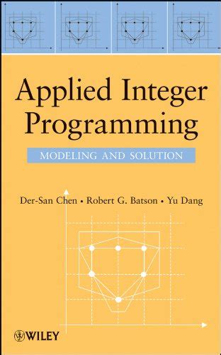 Applied Integer Programming Modeling And Solution Ebook Chen Der