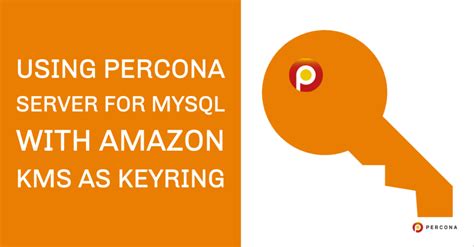 Using Percona Server For Mysql With Amazon Kms As Keyring