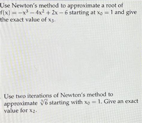 solved use newton s method to approximate a root of