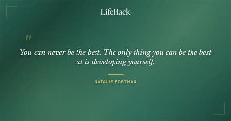You Can Never Be The Best The Only Thing You Can Natalie Portman Lifehack Quotes