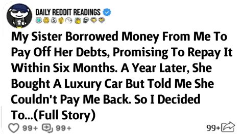 My Sister Borrowed Money From Me To Pay Off Her Debts Promising To