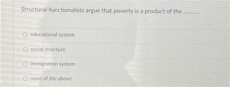 Solved Structural Functionalists Argue That Poverty Is A