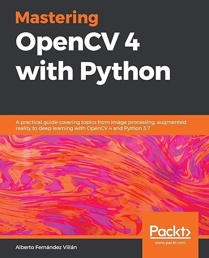 Mastering Opencv 4 With Python A Practical Guide Covering Topics From
