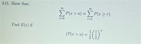 Solved A15 Show That ∑x0∞pxn∑r1∞px≥r Find Ex If