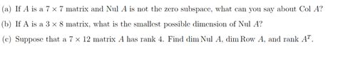 Solved If A Is A 7 Times 7 Matrix And Nul A Is Not The Zero