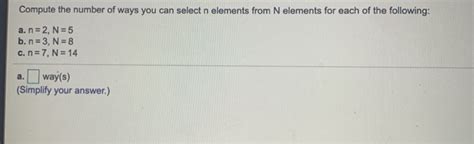 Solved Compute The Number Of Ways You Can Select N Elements