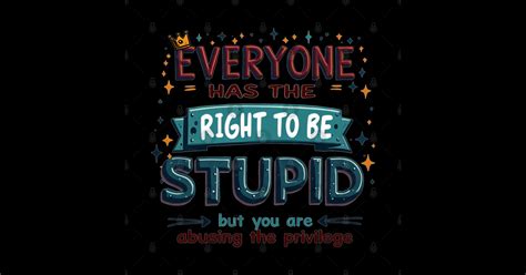 Abuse Of Privilege Hilariously Witty Quote Design Funny Quotes T
