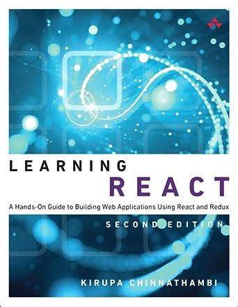 Learning React A Hands On Guide To Building Web Applications Using React And Redux