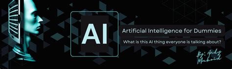 artificial intelligence for dummies what is this ai thing everyone is