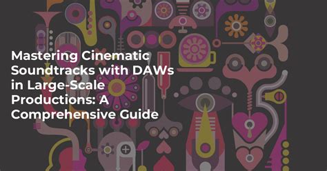Mastering Cinematic Soundtracks With Daws In Large Scale Productions A