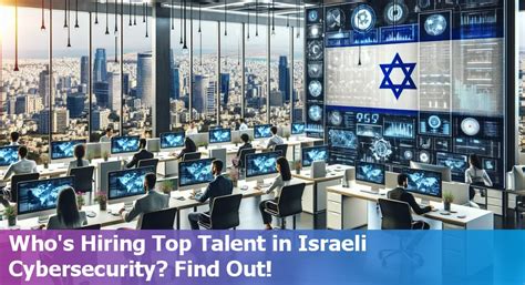 Top Cybersecurity Employers In Israel Whos Hiring And What They Look For