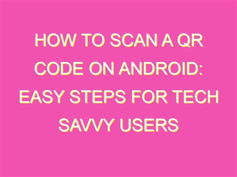 How To Scan A Qr Code On Android Easy Steps For Tech Savvy Users Kurrently
