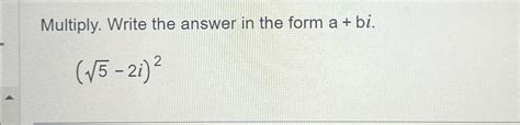 solved multiply write the answer in the form a bi 52 2i 2