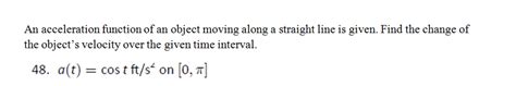 Solved An Acceleration Function Of An Object Moving Along A Chegg